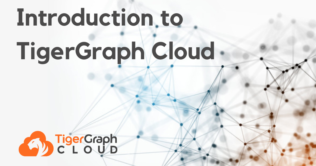 Webinar: Introduction to TigerGraph Cloud